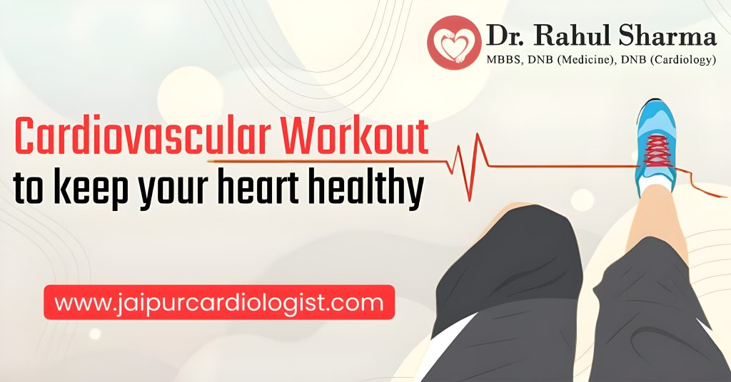 Cardiovascular Workout to keep your heart healthy - Jaipurcardiologist